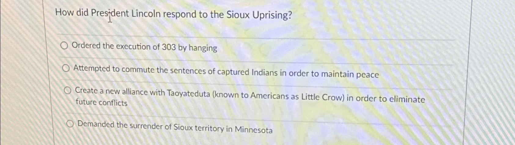 Solved How did President Lincoln respond to the Sioux | Chegg.com