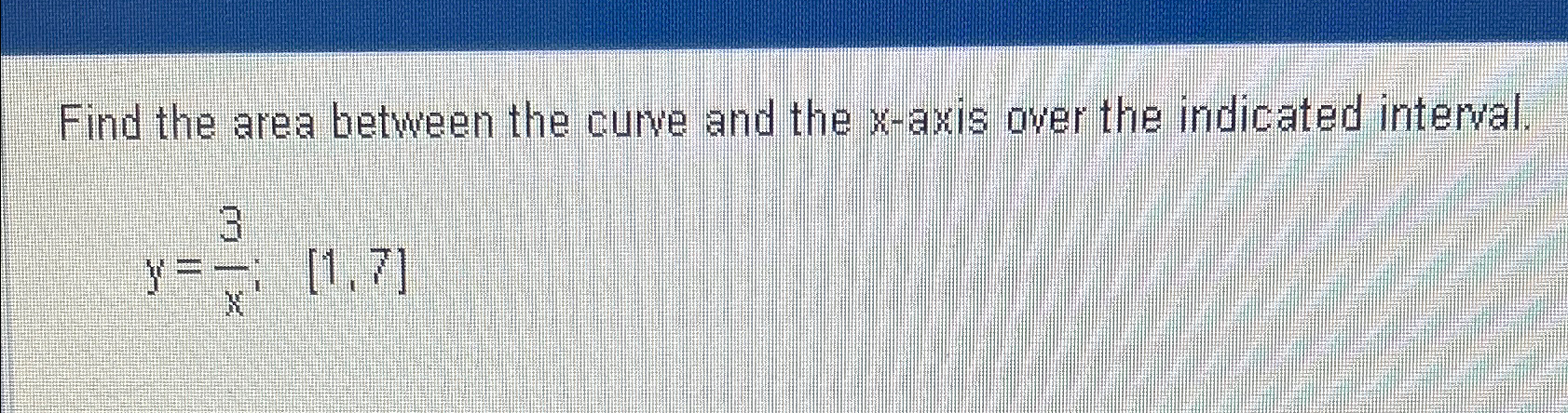 Solved Find the area between the curve and the x-axis over | Chegg.com