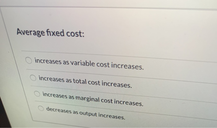 Solved Average fixed cost: increases as variable cost | Chegg.com