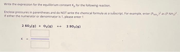 Write the expression for the equilibrium constant Kp | Chegg.com