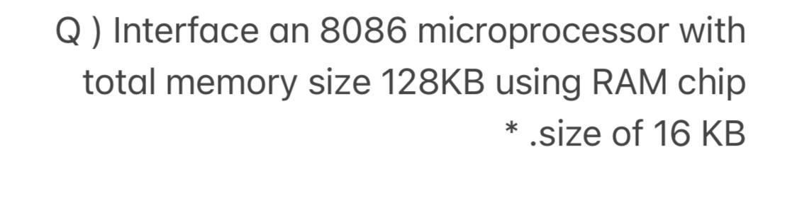 Solved Q) Interface an 8086 microprocessor with total memory | Chegg.com Solved Q) Interface an 8086 microprocessor with total memory | Chegg.com