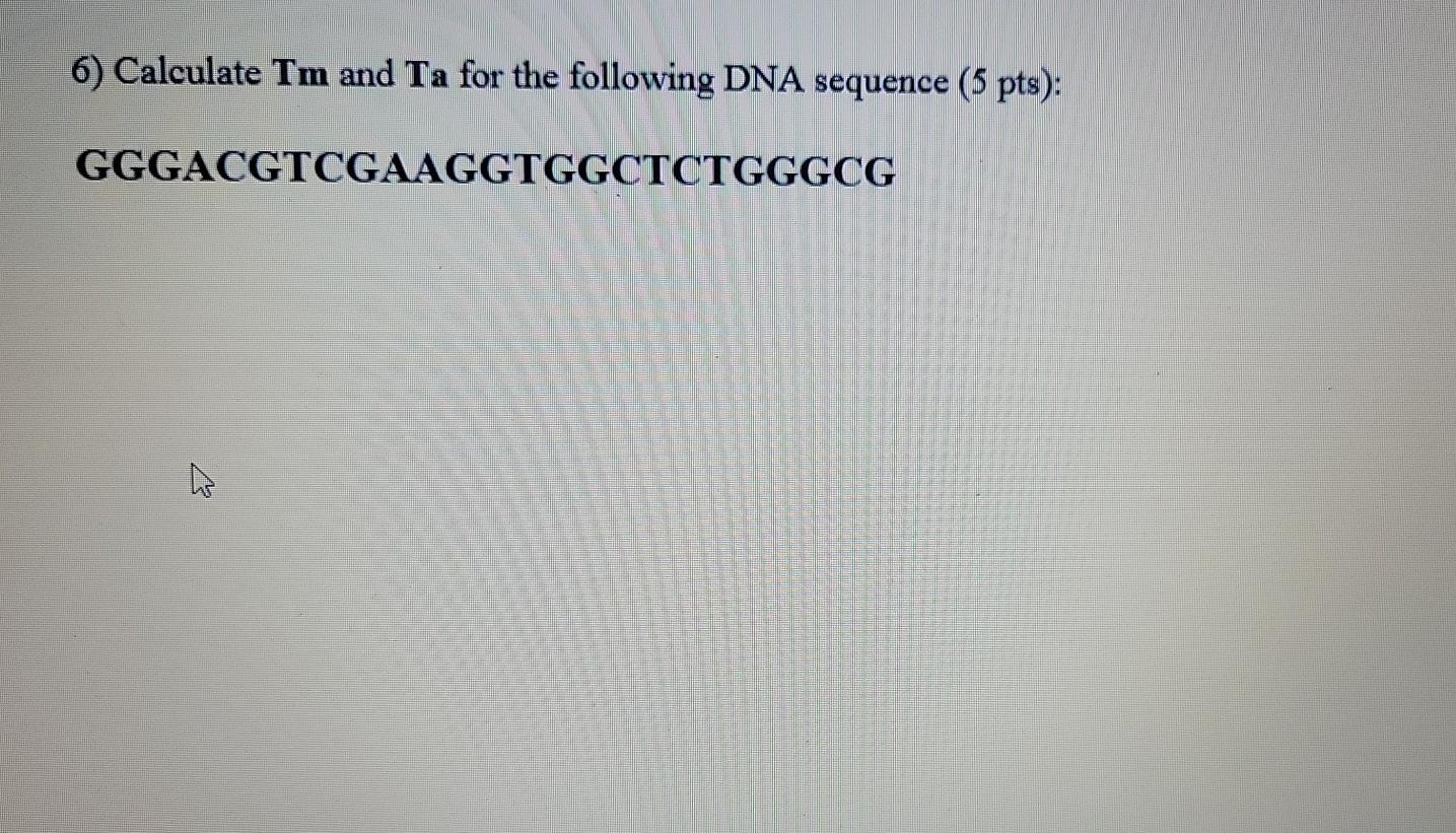 Solved 6) Calculate Tm and Ta for the following DNA sequence | Chegg.com