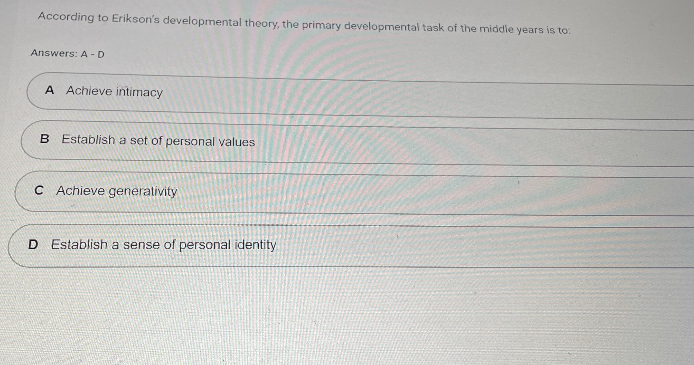 Solved According to Erikson's developmental theory, the | Chegg.com