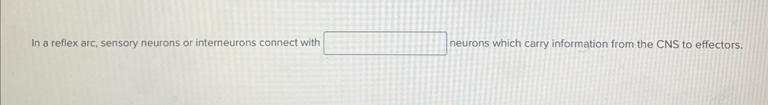 Solved In a reflex arc, sensory neurons or interneurons | Chegg.com