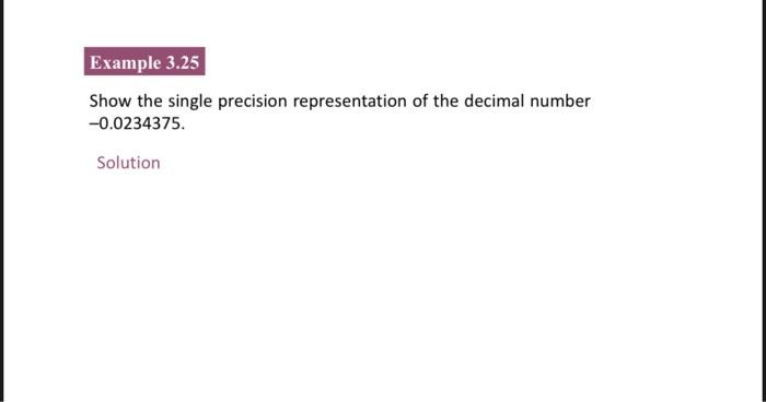 Solved Example 3.25 Show the single precision representation | Chegg.com
