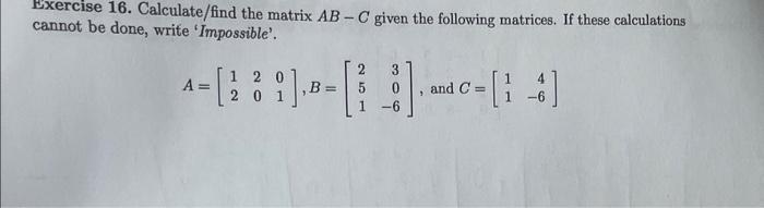 Solved Exercise 16. Calculate/find the matrix AB−C given the | Chegg.com