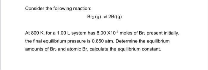 Solved Consider the following reaction: Br2 (g) = 2Br(9) At | Chegg.com