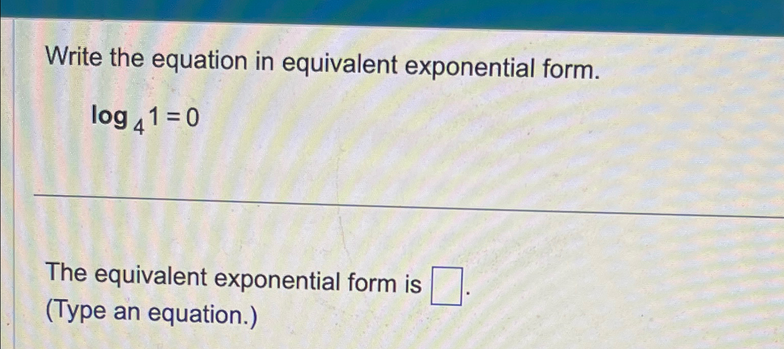 Solved Write the equation in equivalent exponential | Chegg.com