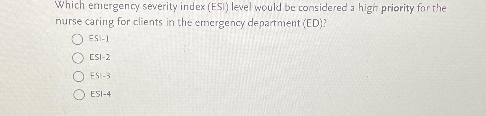 Solved Which emergency severity index (ESI) ﻿level would be | Chegg.com