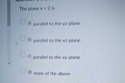 Solved The plane x=2 ﻿isa) ﻿parallel to the yz-planeb) | Chegg.com