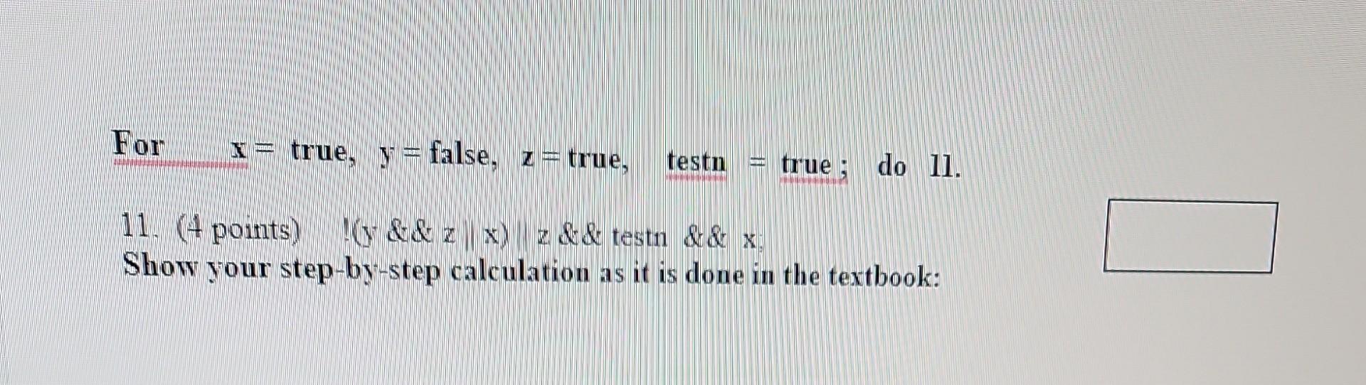 Solved For x= true, y= false, z= true, testn = true; do 11. | Chegg.com