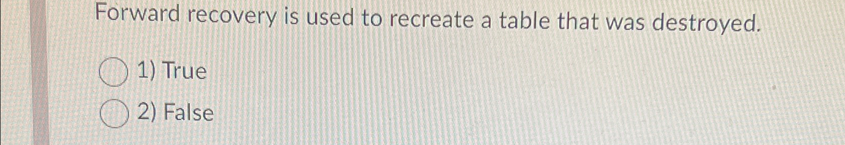 Solved Forward recovery is used to recreate a table that was | Chegg.com