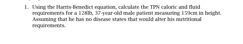 Solved Using the Harris-Benedict equation, calculate the TPN | Chegg.com