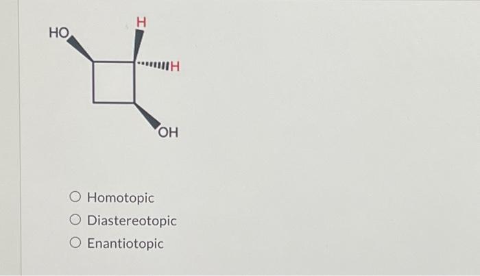 Solved Homotopic Diastereotopic | Chegg.com