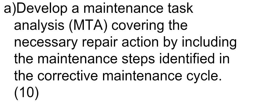 Solved a)Develop a maintenance task analysis (MTA) covering | Chegg.com