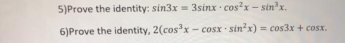 Solved 5)Prove the identity: sin3x = 3 sinx.cos2x - sin3x. | Chegg.com