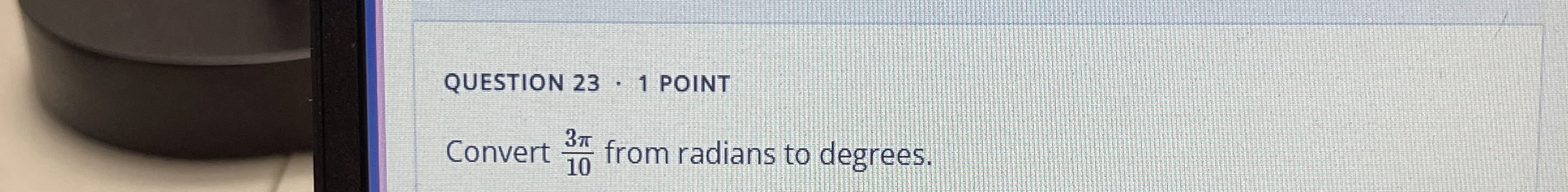 Solved QUESTION 23 - 1 ﻿POINTConvert 3π10 ﻿from radians to | Chegg.com