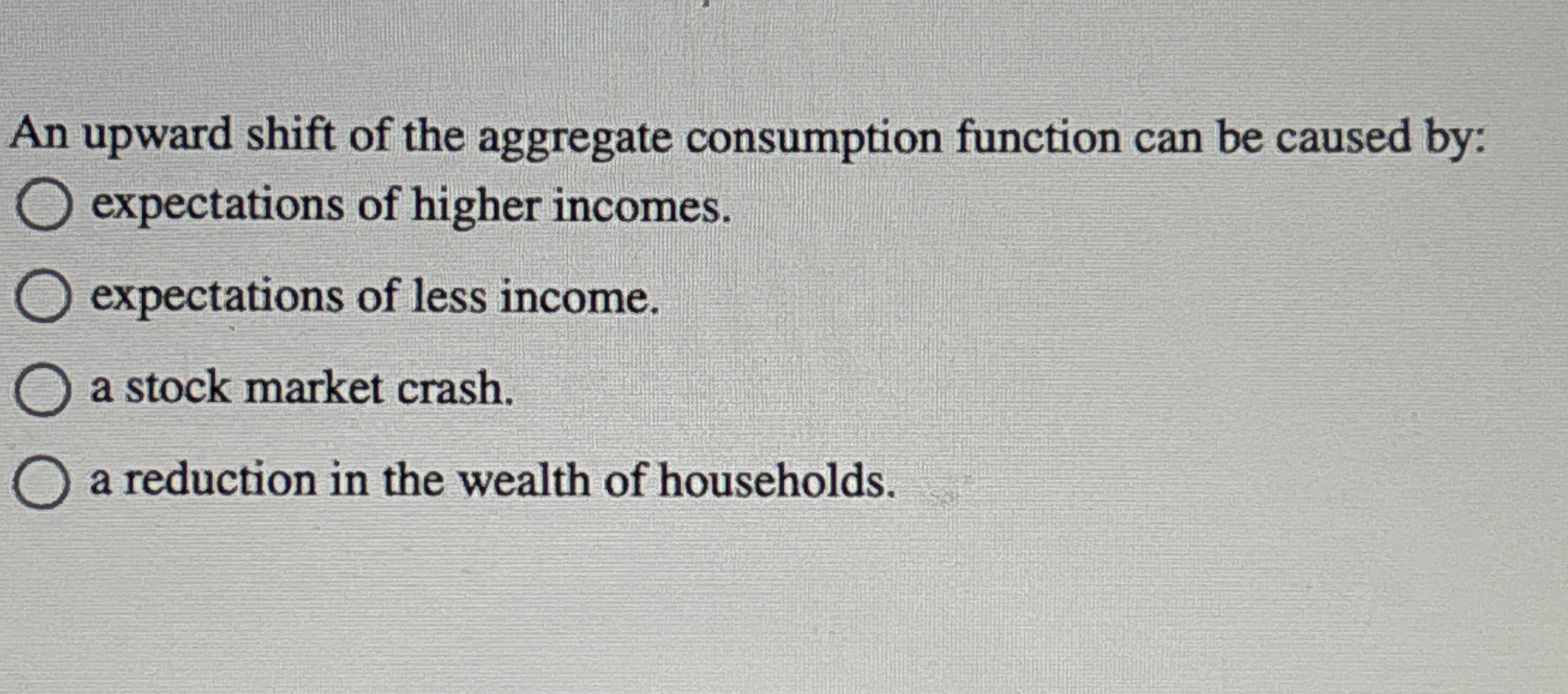 Solved An upward shift of the aggregate consumption function | Chegg.com