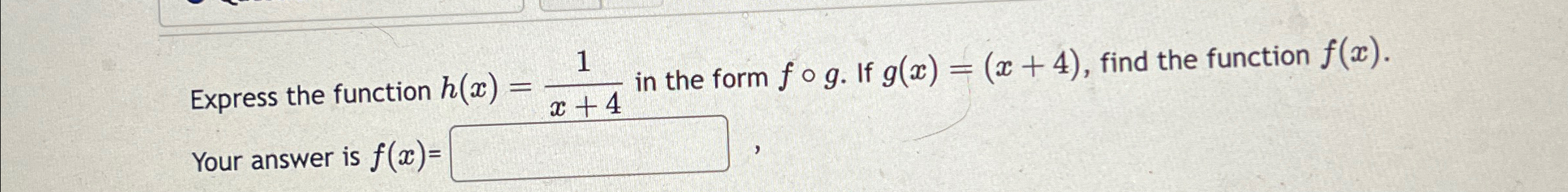 Solved Express the function h(x)=1x+4 ﻿in the form f@g. ﻿If | Chegg.com