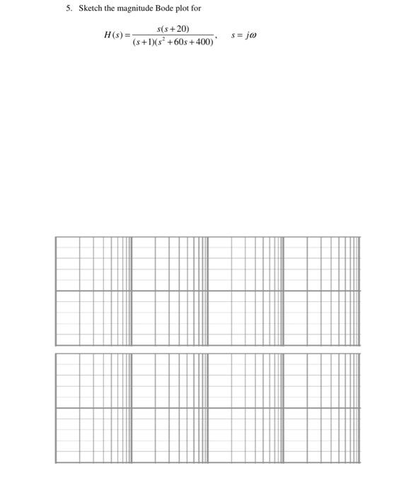 Solved please solve5. Sketch the magnitude Bode plot for | Chegg.com