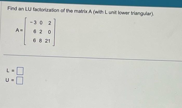Solved Find an LU factorization of the matrix A (with L unit | Chegg.com