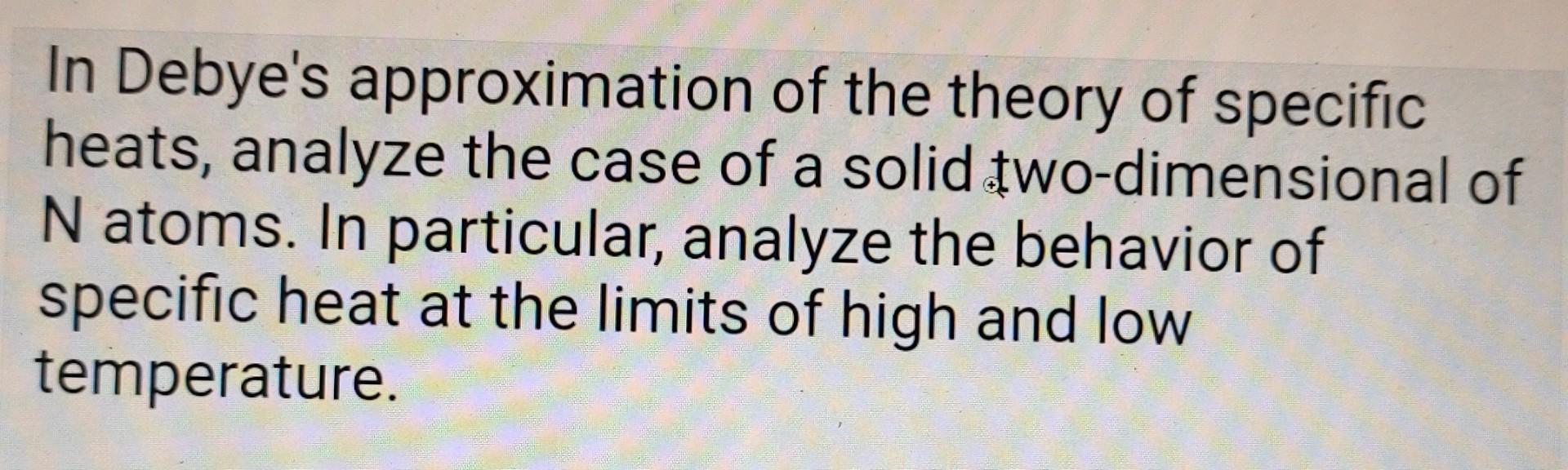 Solved In Debye's approximation of the theory of specific | Chegg.com