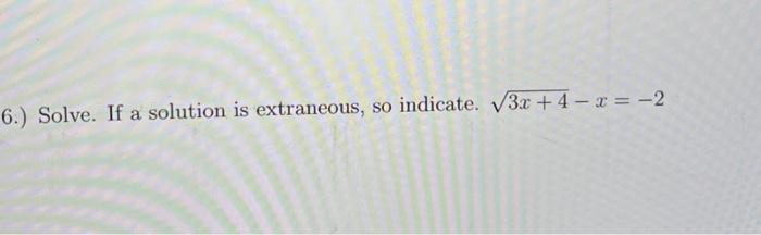 Solved 6.) Solve. If a solution is extraneous, so indicate. | Chegg.com