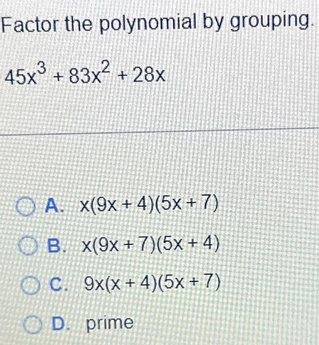 Solved Factor the polynomial by grouping. 45x3+83x2+28x A. | Chegg.com