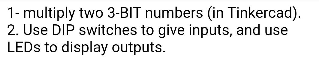 Solved 1- multiply two 3-BIT numbers (in Tinkercad). 2. Use | Chegg.com