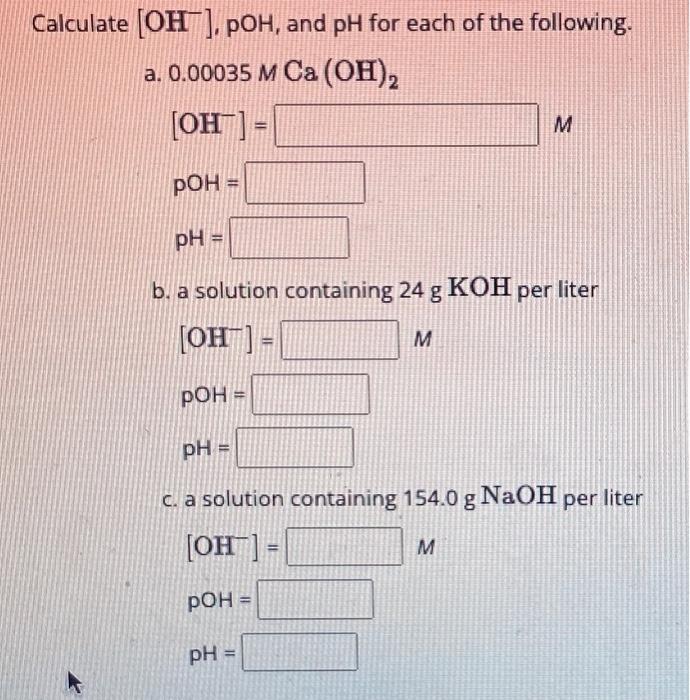 Solved Calculate [OH−],pOH, and pH for each of the | Chegg.com