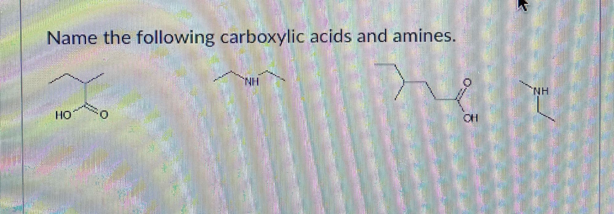 Solved Name the following carboxylic acids and amines. | Chegg.com