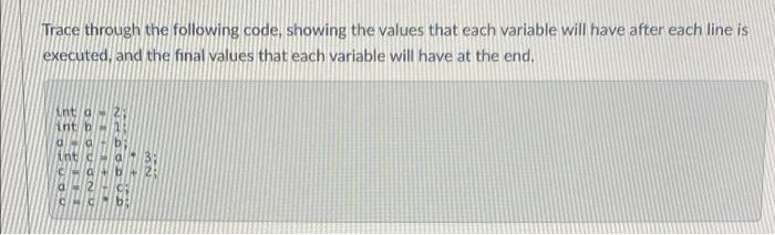 Solved Trace through the following code, showing the values | Chegg.com