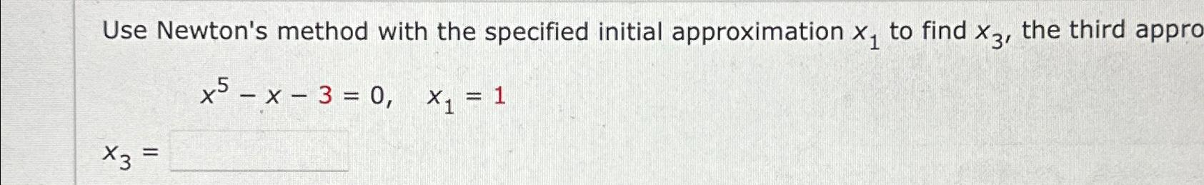 Solved Use Newton's method with the specified initial | Chegg.com