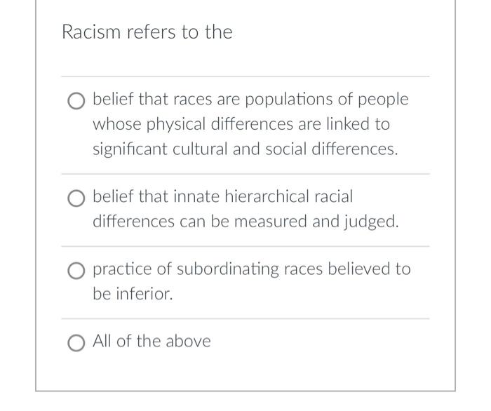 Racism refers to the belief that races are | Chegg.com