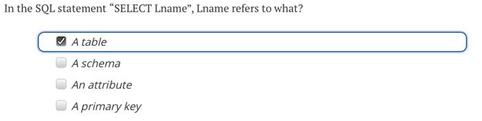 Solved In the SQL statement "SELECT Lname", Lname refers to | Chegg.com