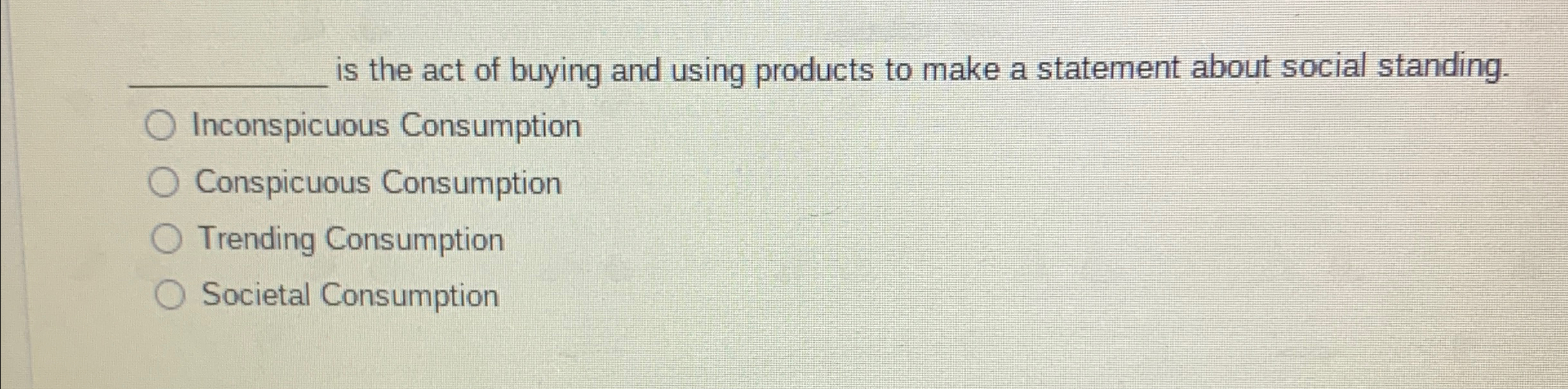 Solved is the act of buying and using products to make a | Chegg.com