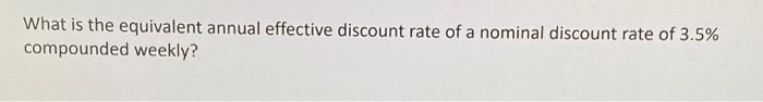 Solved What is the equivalent annual effective discount rate | Chegg.com