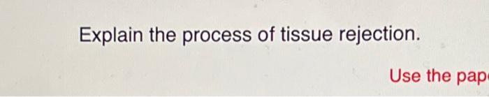 Solved Explain the process of tissue rejection. Use the pap | Chegg.com
