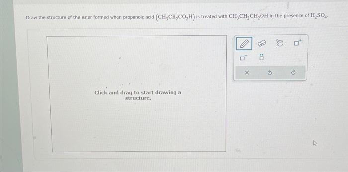 Solved Draw the structure of the ester formed when propanoic | Chegg.com