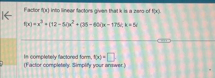 Solved K 7 Factor f(x) into linear factors given that k is a | Chegg.com