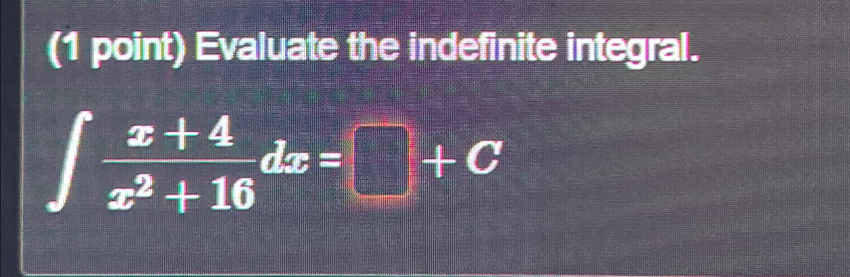 Solved (1 ﻿point) ﻿Evaluate the indefinite | Chegg.com