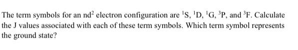 Solved The Term Symbols For An Nd 2 Electron Configuration