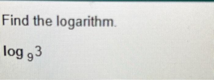 Solved Find the logarithm. log93 | Chegg.com