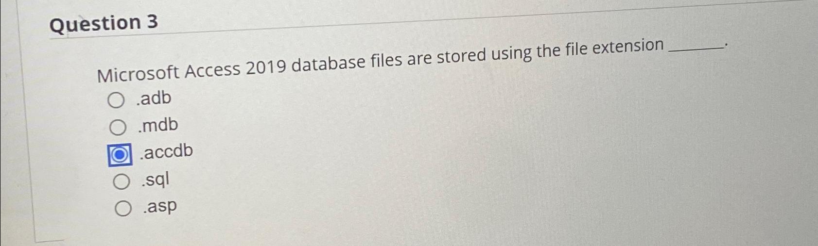 Solved Question 3Microsoft Access 2019 ﻿database files are | Chegg.com