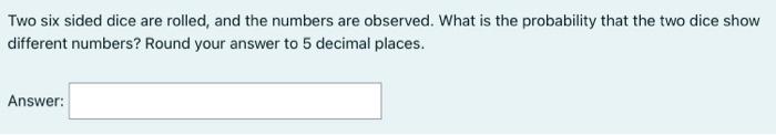 Solved Two six sided dice are rolled, and the numbers are | Chegg.com