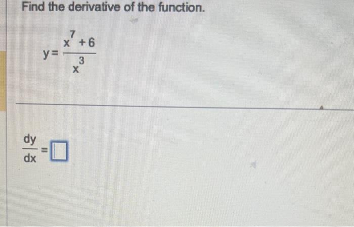 Solved Find the derivative of the function. y=x3x7+6 dxdy= | Chegg.com