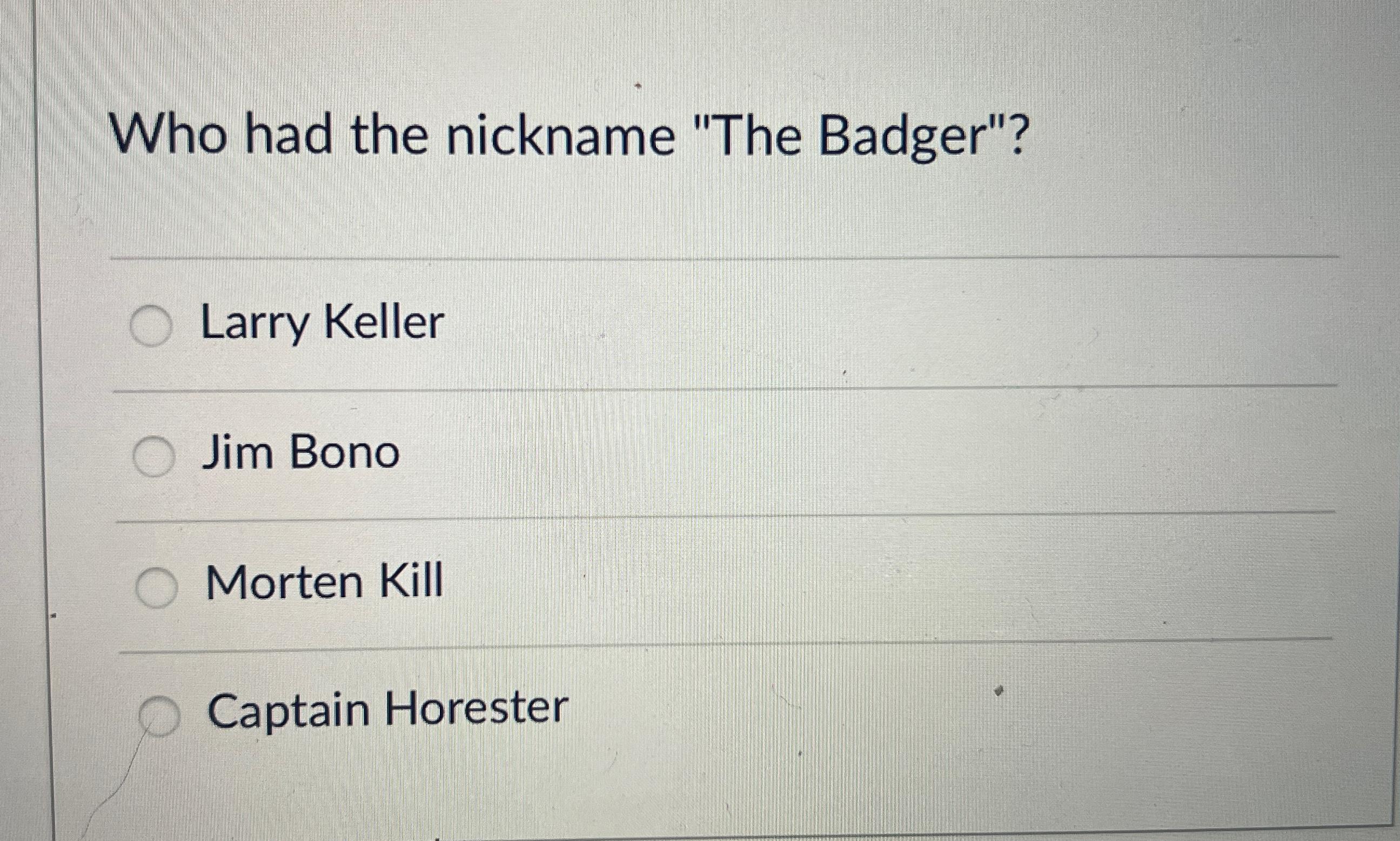 Solved Who had the nickname "The Badger"?Larry KellerJim | Chegg.com