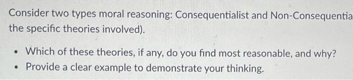 Solved Consider two types moral reasoning: Consequentialist | Chegg.com
