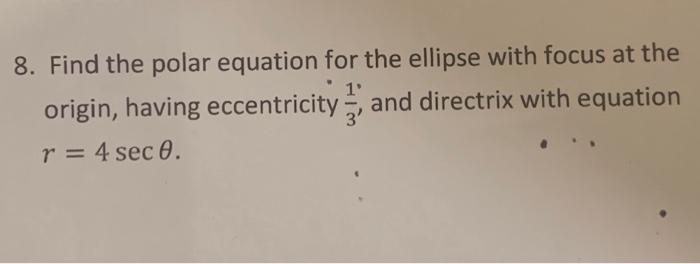 Solved 8. Find the polar equation for the ellipse with focus | Chegg.com