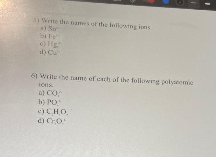 Solved 5) Write the names of the following ions. a) Sn2 b) | Chegg.com Solved 5) Write the names of the following ions. a) Sn2 b) | Chegg.com